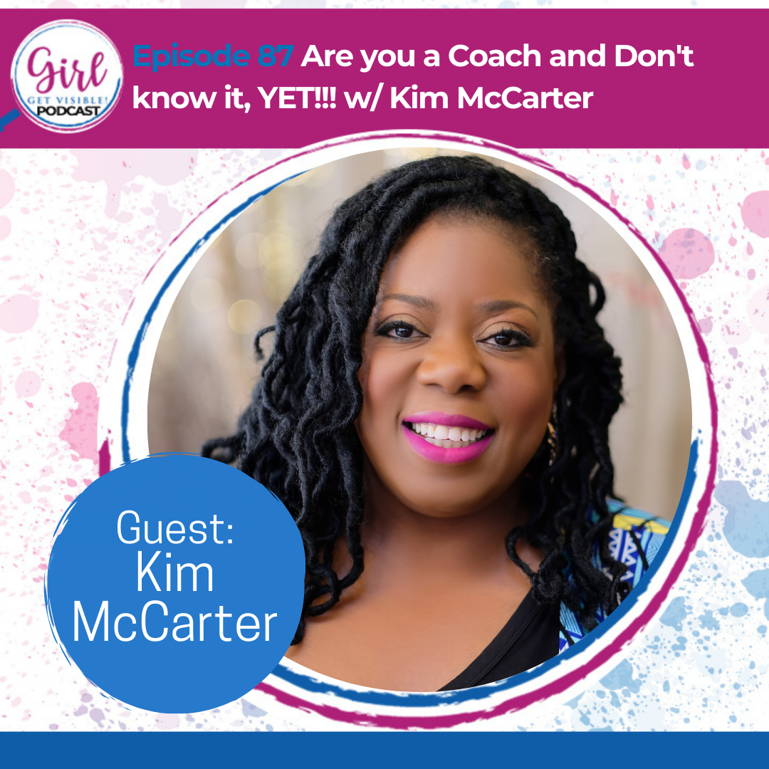 Are you a Coach and Don't know it, YET!!! w/ Kim McCarter : Girl Get Visible